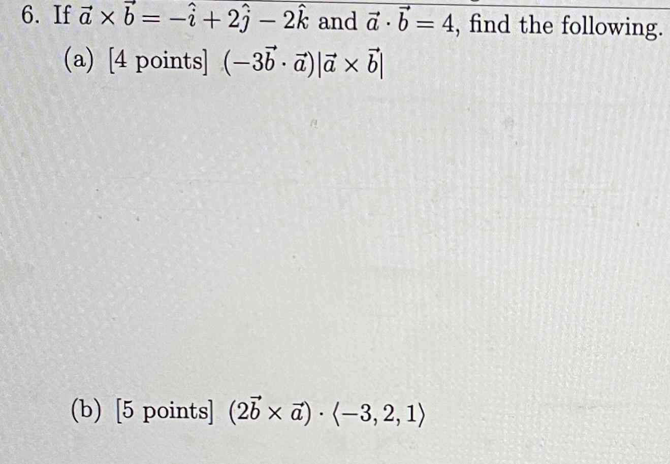 Solved 6. If a×b=−i^+2j^−2k^ and a⋅b=4, find the following. | Chegg.com