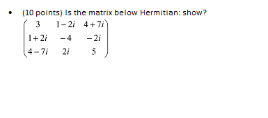 Solved (10 points) Is the matrix below Hermitian: show? | Chegg.com