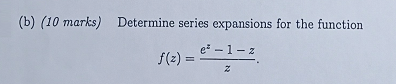 Solved (b) (10 marks) Determine series expansions for the | Chegg.com
