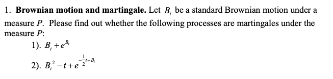 Solved 1. Brownian motion and martingale. Let Bt be a | Chegg.com Solved 1. Brownian motion and martingale. Let Bt be a | Chegg.com