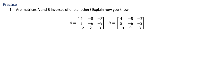 Solved Practice 1. Are matrices A and B inverses of one | Chegg.com