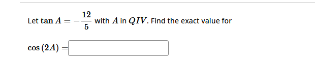 Solved Let tanA=−512 with A in QIV. Find the exact value for | Chegg.com