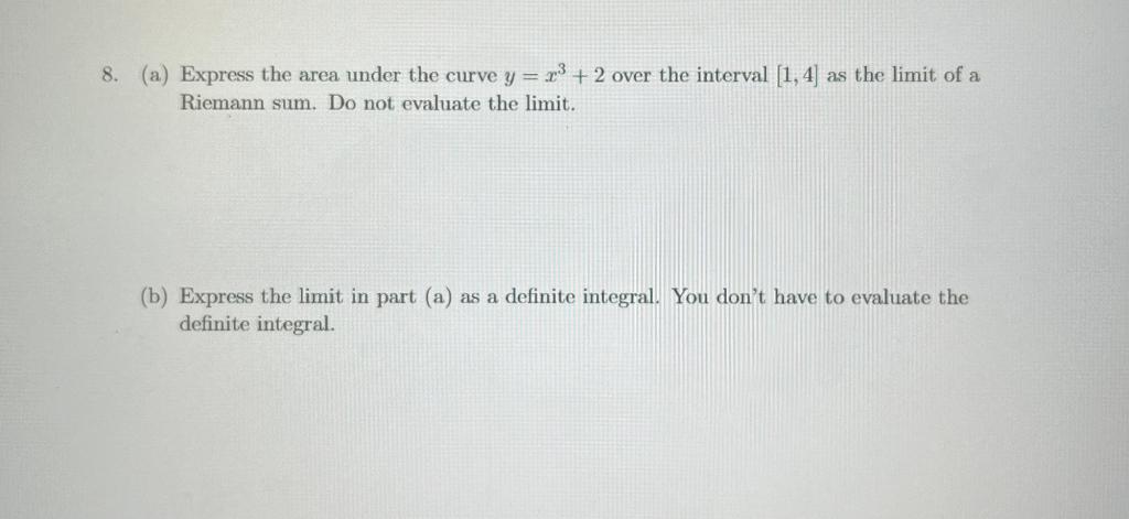 Solved 8. (a) Express the area under the curve y=x3+2 over | Chegg.com