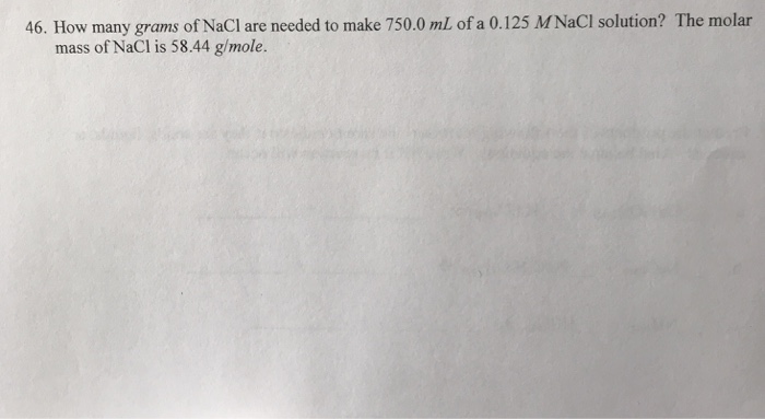 Solved 46. How many grams of NaCl are needed to make 750.0 | Chegg.com