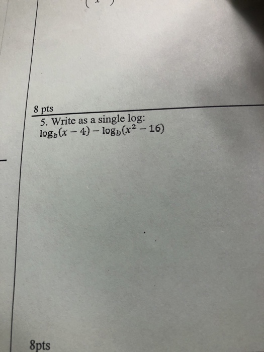 Solved 5. Write as a single log: log, (x - 4) logb(x2 16) | Chegg.com
