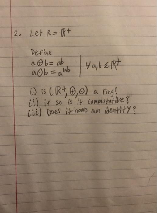 Solved 2, Let R-Rt Defihe a@b= ab WiS ti) it so ist | Chegg.com