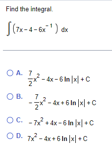 Solved Find the integral. ∫(7x−4−6x−1)dx A. 27x2−4x−6ln∣x∣+C | Chegg.com