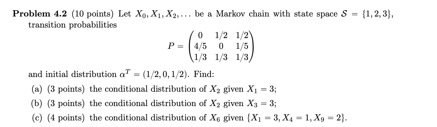 Solved roblem 4.2 (10 points) Let X0,X1,X2,… be a Markov | Chegg.com Solved roblem 4.2 (10 points) Let X0,X1,X2,… be a Markov | Chegg.com