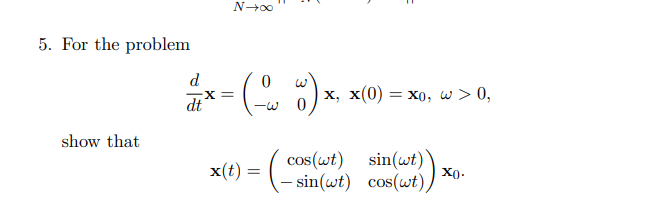 Solved 5. For the problem dtdx=(0−ωω0)x,x(0)=x0,ω>0, show | Chegg.com