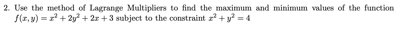 Solved 2. Use the method of Lagrange Multipliers to find the | Chegg.com