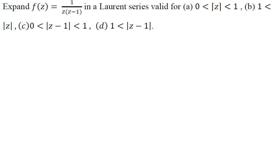 Solved Expand f(z)=z(z−1)1 in a Laurent series valid for (a) | Chegg.com