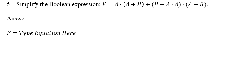 Solved 5. Simplify the Boolean expression: F = Ā. (A + B) + | Chegg.com