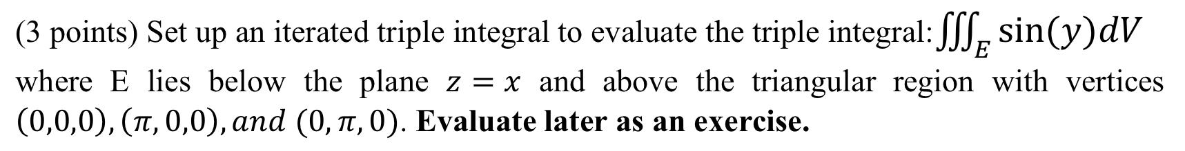 Solved (3 points) Set up an iterated triple integral to | Chegg.com