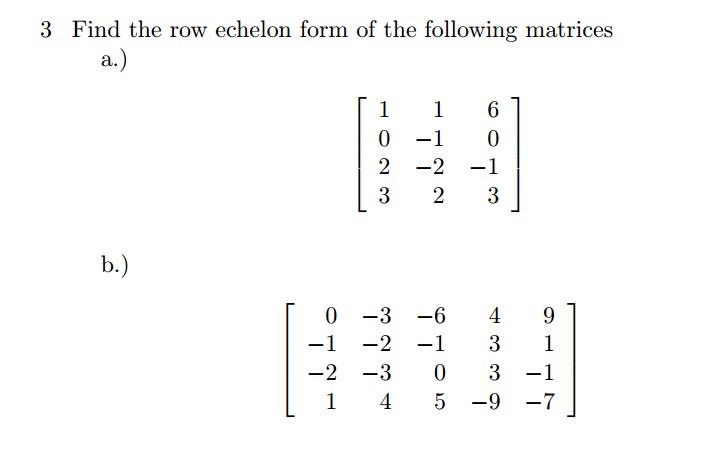 Solved 3 Find the row echelon form of the following matrices | Chegg.com