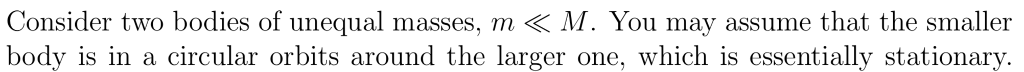 Solved Consider two bodies of unequal masses, m 〈 M. You may | Chegg.com