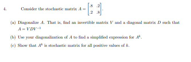 Solved 4. Consider the stochastic matrix A=[.8.2.2.8]. (a) | Chegg.com
