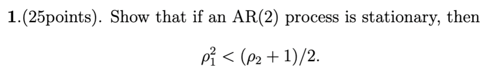Solved 1.(25points). Show that if an AR(2) process is | Chegg.com
