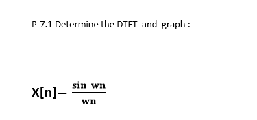 Solved P-7.1 Determine the DTFT and graph sin wn X[n]= wn | Chegg.com