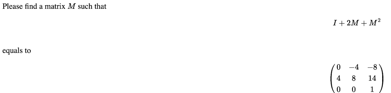 Solved Please find a matrix M such that I + 2M + M2 equals | Chegg.com