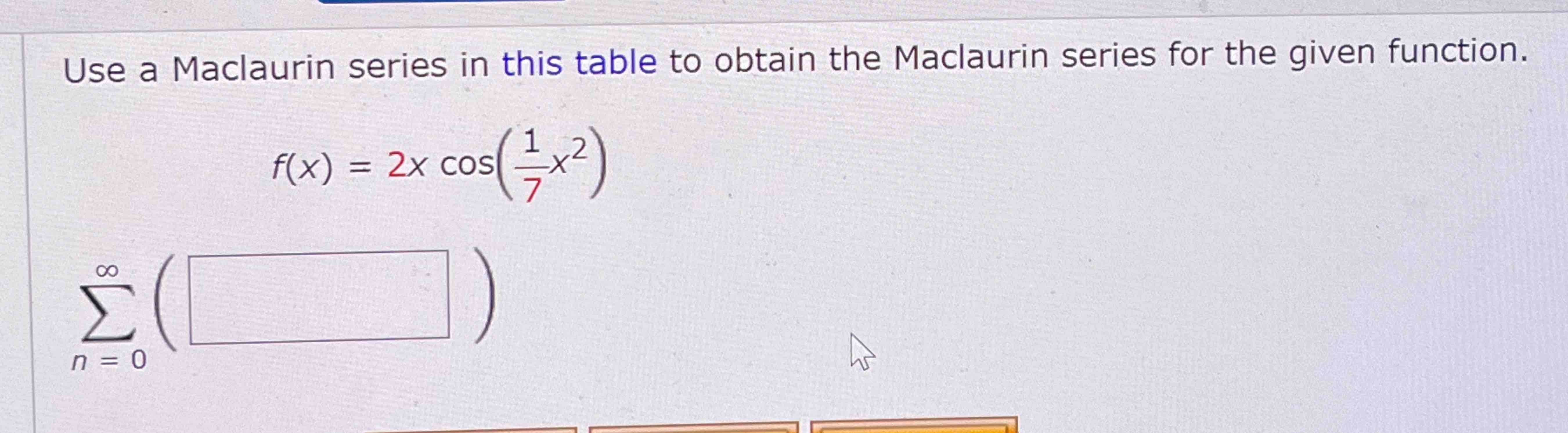 Solved Use a Maclaurin series in this table to obtain the | Chegg.com