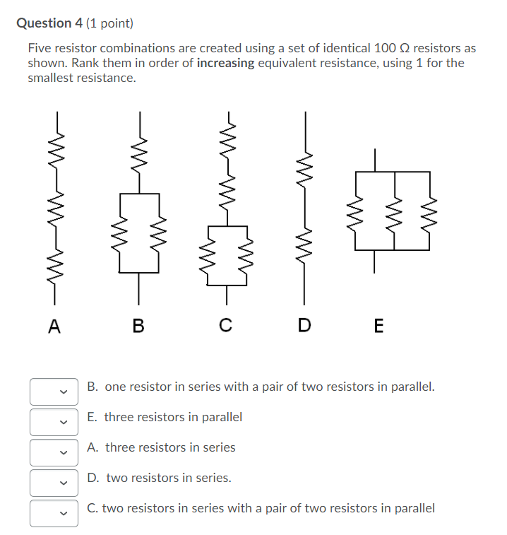 Solved Question 4 (1 point) Five resistor combinations are | Chegg.com