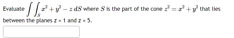 Solved Evaluate \\( \\iint_{S} x^{2}+y^{2}-z d S \\) where | Chegg.com