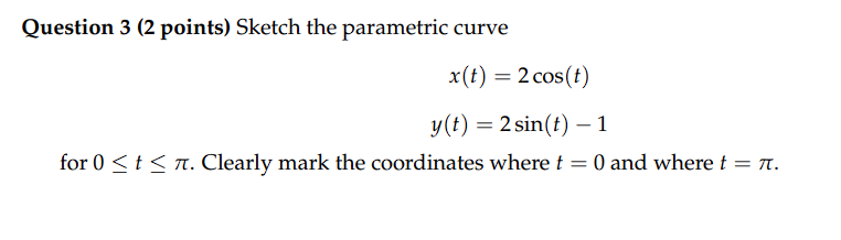Solved Question 3 ( 2 points) Sketch the parametric curve | Chegg.com