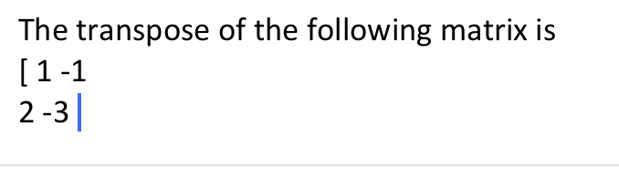 Solved The transpose of the following matrix is [12−1−3∣ | Chegg.com