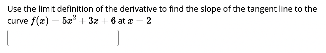 Solved Use the limit definition of the derivative to find | Chegg.com
