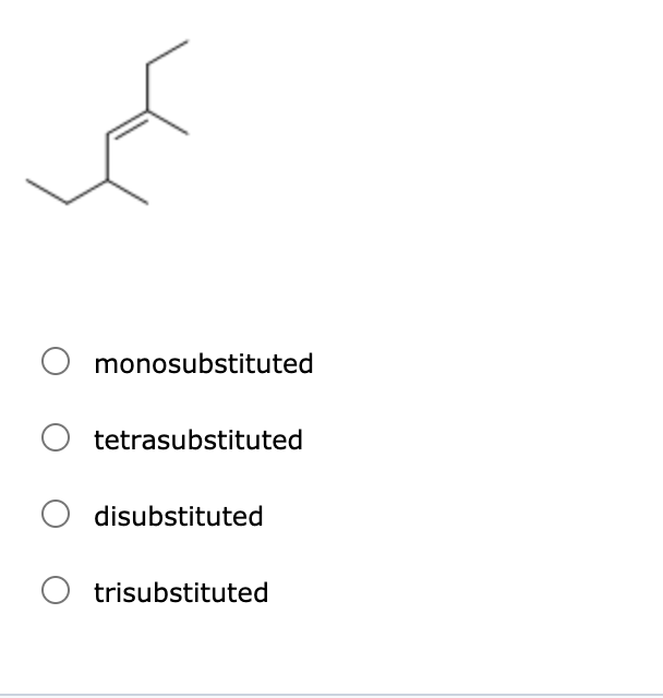 Solved tetrasubstituted trisubstituted monosubstituted | Chegg.com