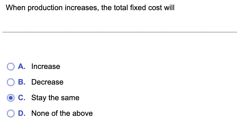 Solved When production increases, the total fixed cost will | Chegg.com