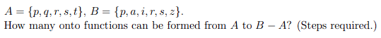 Solved A={p,q,r,s,t},B={p,a,i,r,s,z} How many onto functions | Chegg.com