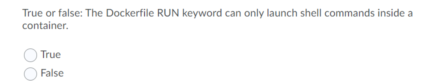 Solved True or false: The Dockerfile RUN keyword can only | Chegg.com