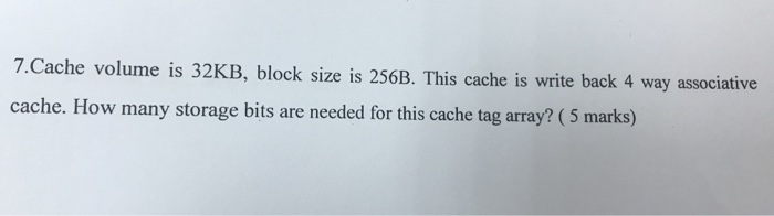 Solved 7.Cache volume is 32KB, block size is 256B. This | Chegg.com