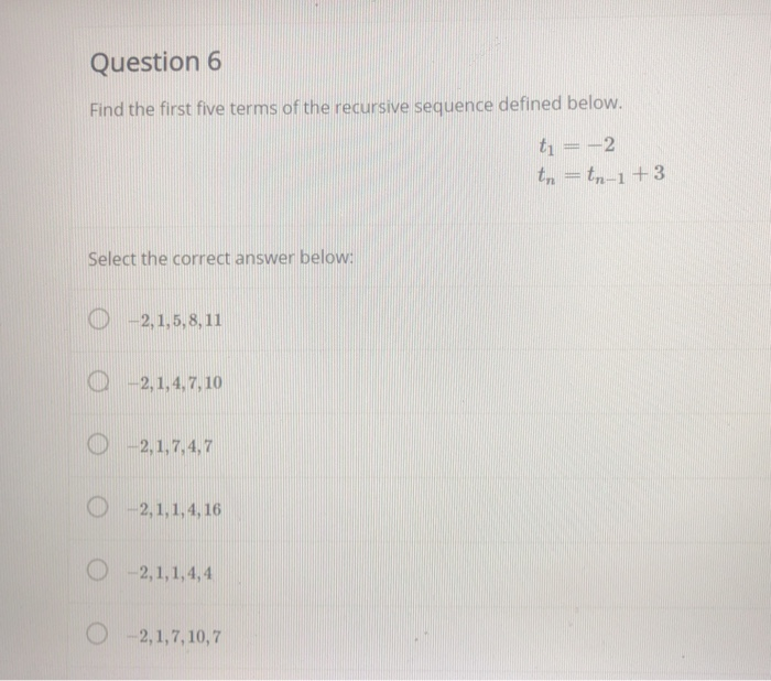 Solved Question 6 Find the first five terms of the recursive | Chegg.com