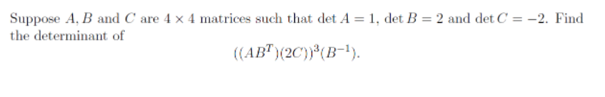 Solved Suppose A, B and Care 4 x 4 matrices such that det A | Chegg.com