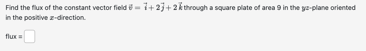 Solved Find the flux of the constant vector field v=i+2j+2k | Chegg.com