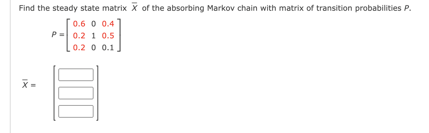 Solved Find the steady state matrix X of the absorbing | Chegg.com