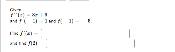 Solved Given f′′(x)=8x+6 and f′(−1)=1 and f(−1)=−5. Find | Chegg.com