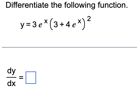 Solved Differentiate the following function. y=3ex(3+4ex)2 | Chegg.com