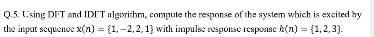 Solved Q.5. Using DFT and IDFT algorithm, compute the | Chegg.com