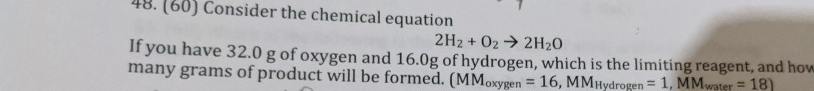Solved 48. (60) Consider the chemical equation 2H2 + O2 → | Chegg.com