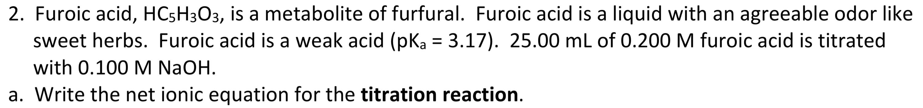 Solved 2. Furoic acid, HC5H303, is a metabolite of furfural. | Chegg.com