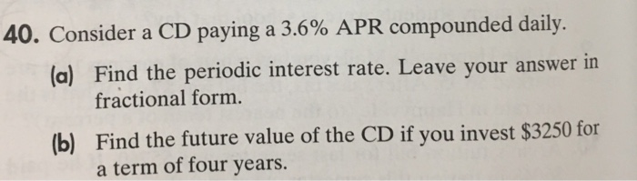 Solved 40. Consider a CD paying a 3.6% APR compounded daily. | Chegg.com
