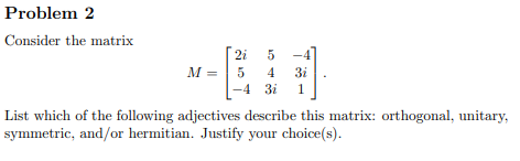 Solved Problem 2 Consider the matrix 2i 5 M = 5 4 3i |-4 31 | Chegg.com