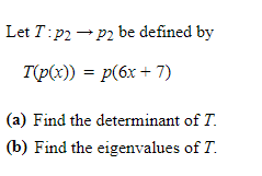Solved Let T:P2 → p2 be defined by T(p(x)) = p(6x + 7) (a) | Chegg.com