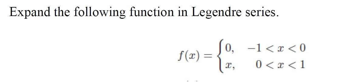 Solved Expand the following function in Legendre series. | Chegg.com