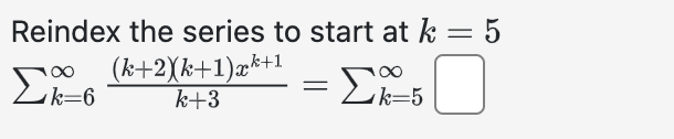 Solved Reindex the series to start at k=5 | Chegg.com