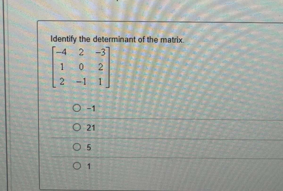 Solved Identify the determinant of the matrix. | Chegg.com
