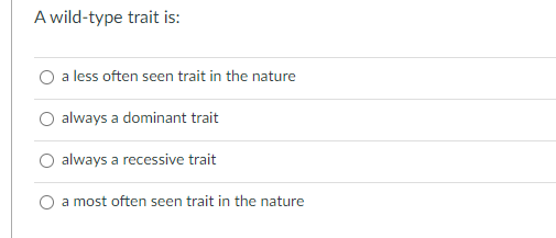 Solved A wild-type trait is: a less often seen trait in the | Chegg.com
